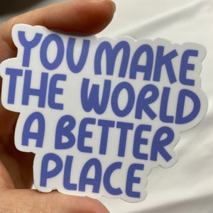 You Make the World A Better Place, Laptop Stickers, Sticker for Water ...