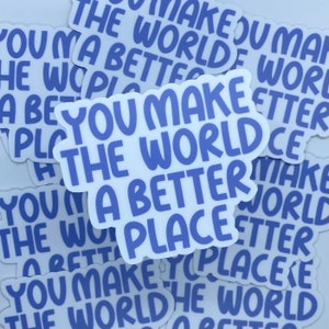 You Make the World A Better Place, Laptop Stickers, Sticker for Water ...