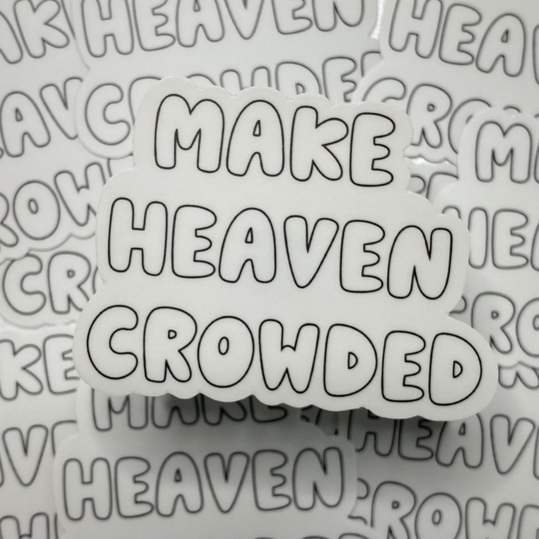 Make Heaven Crowded, Christian Stickers, Laptop Stickers, Stickers for ...