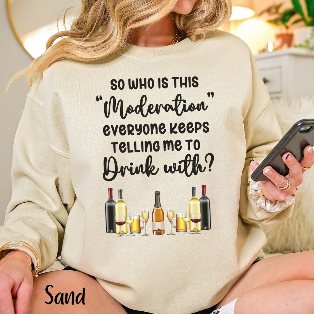 Funny Drinking With Moderation Sweatshirt, Sarcastic Drinking Unisex ...