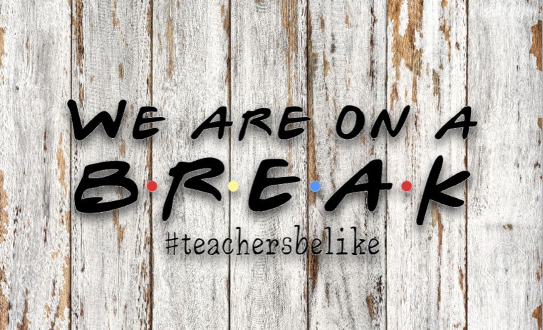 Teacher Break SVG - Teacher Friends - on a Break - Funny Cut File - Etsy