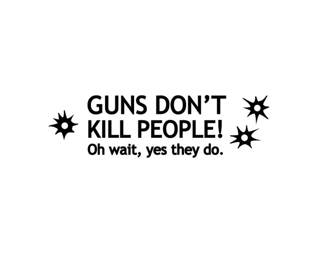 Guns Don't Kill yes They Do Bumper Sticker. Snide Gun Control Decal for ...
