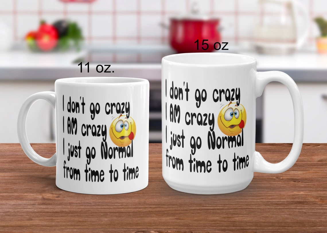 I Don't Go Crazy I Am Crazy I Just Go Normal From Time to - Etsy