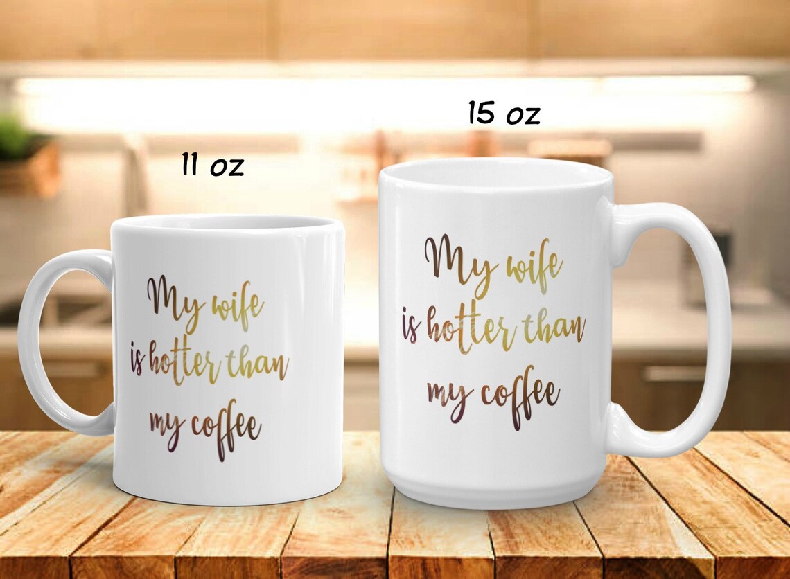 My Wife Is Hotter Than My Coffee Personalizable Mug Custom Etsy