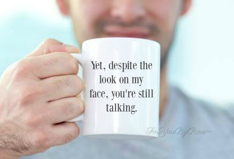 Yet Despite the Look on My Face You're Still Talking - Etsy Yet Despite the Look on My Face You're Still Talking - Etsy
