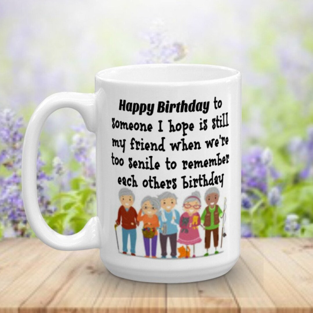 Funny Birthday Mug: Senile Friends Gift, Customizable Mug - Etsy