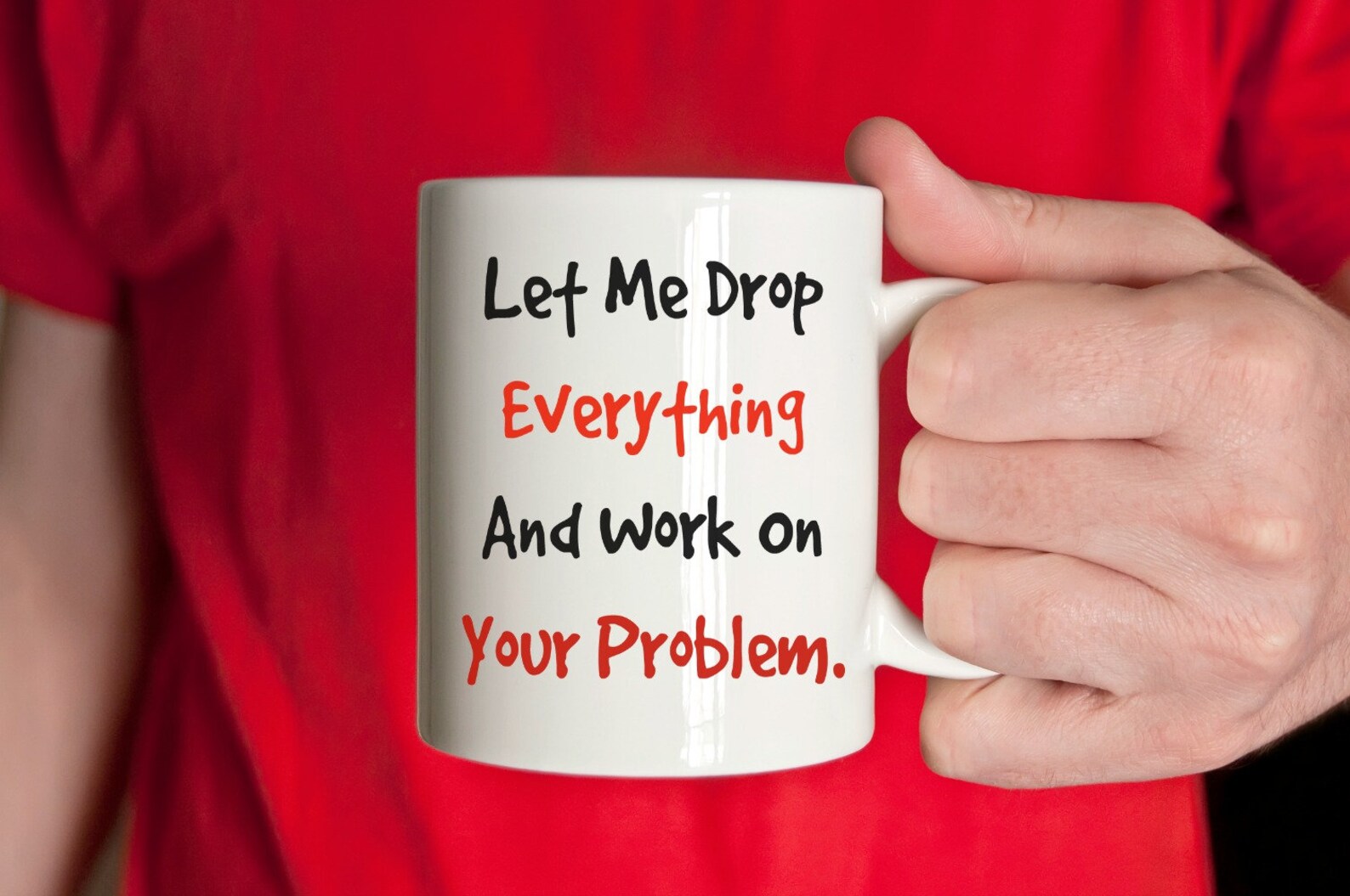 Let Me Drop Everything and Work on Your Problem Mug 11 OR 15 - Etsy
