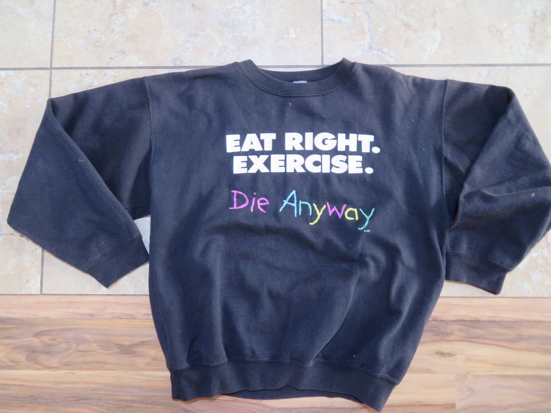VTG Eat Right-exercise...die Anyway Sweatshirt 50/50 Humorous BLACK ...