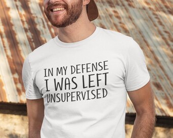 In My Defense I Was Left Unsupervised T-shirt Funny Dad Gift - Etsy