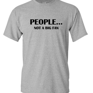 People... Not A Big Fan T Shirt, Funny Birthday Gift, Sarcastic Tee ...