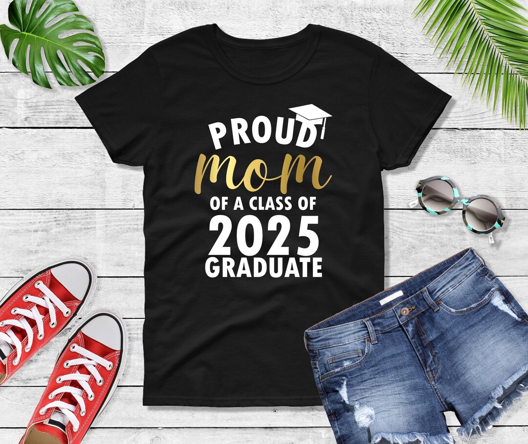 Proud Mom of a Class of 2025 Graduate Shirt, Senior Mom Tee, Graduation ...