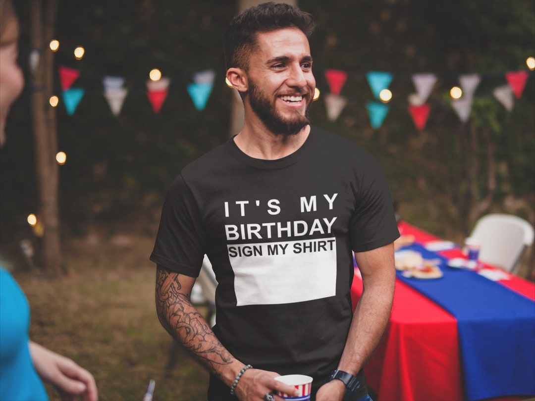 It's My Birthday Sign My Shirt, Birthday Party Shirt, Funny Celebration ...