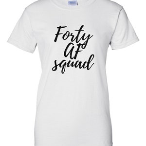 Ladies Forty Af SQUAD 40 Years of Being Tee Gift for Her Funny Party ...