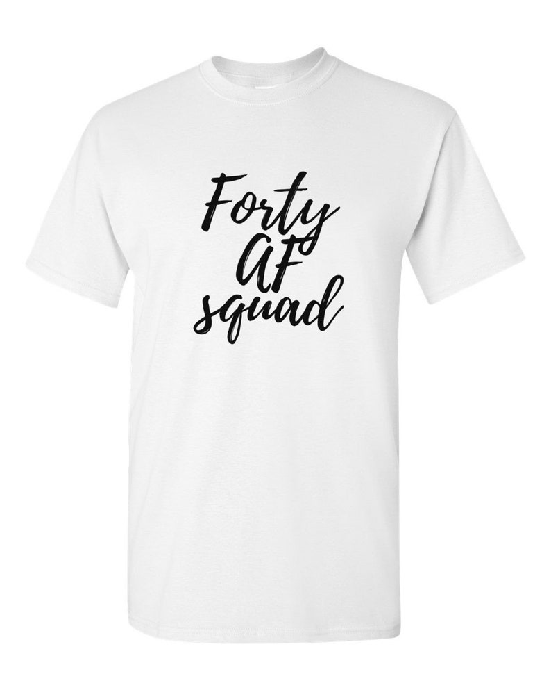 Forty Af SQUAD 40 Years of Being Tee Gift for Him Funny | Etsy