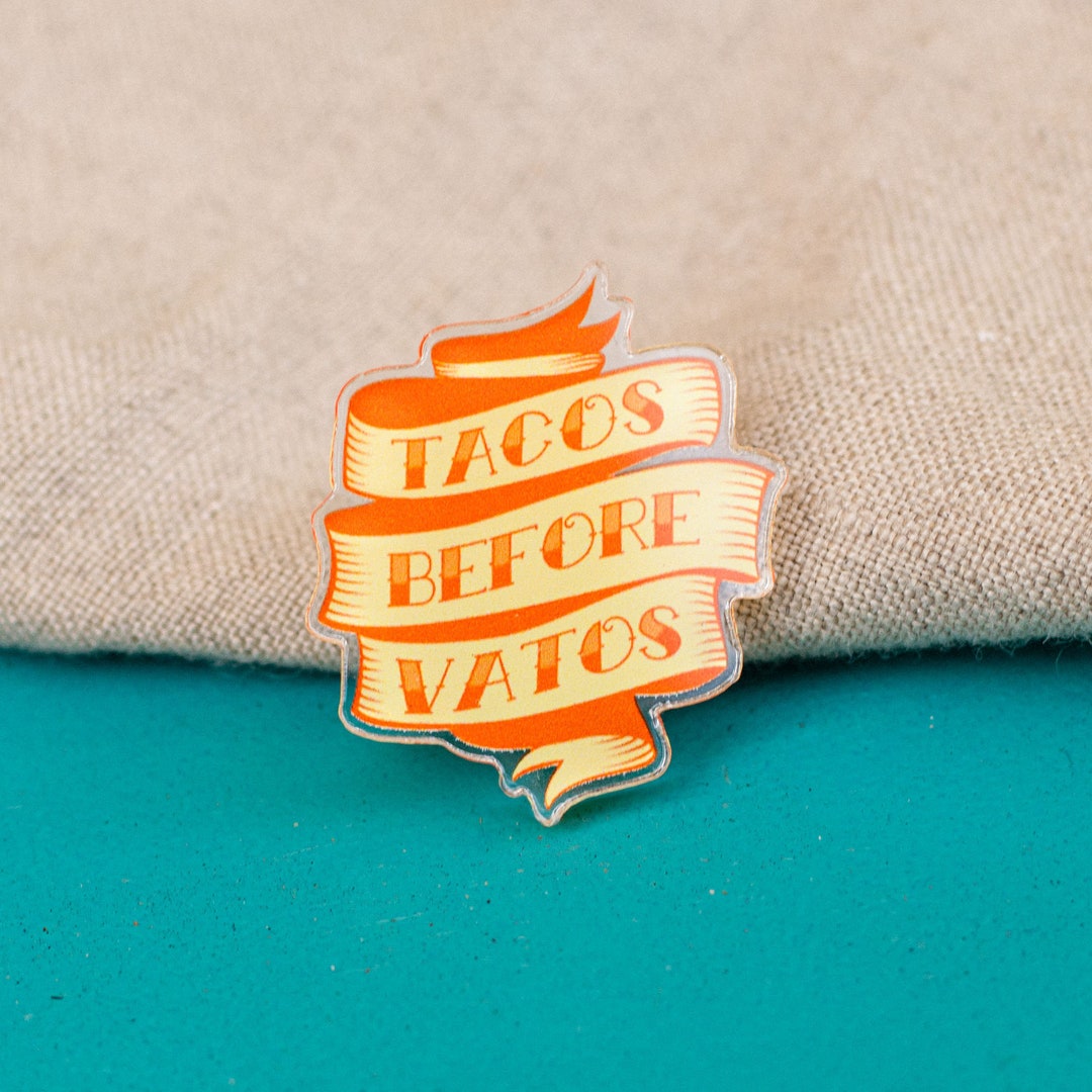 Tacos Before Vatos Acrylic Pin | Silly Fun Chistoso Lapel Pin Latina ...