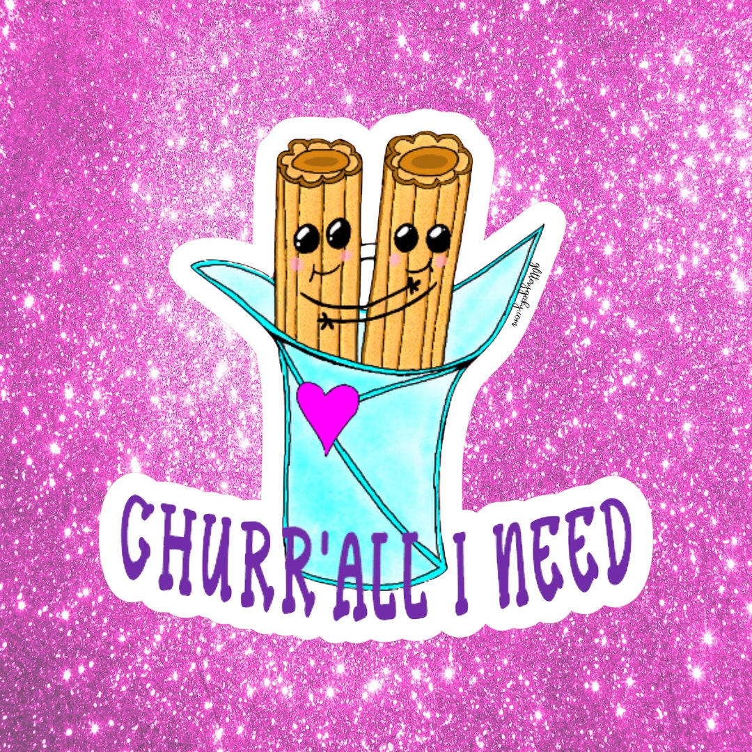 Churr-all I Need Cute Churro Pun Sticker Kawaii Hand Drawn Art Sticker ...