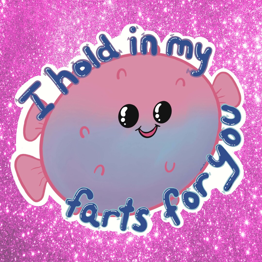 Puffer Fish I Hold in My Farts for You Kawaii Sticker Super Cute and ...