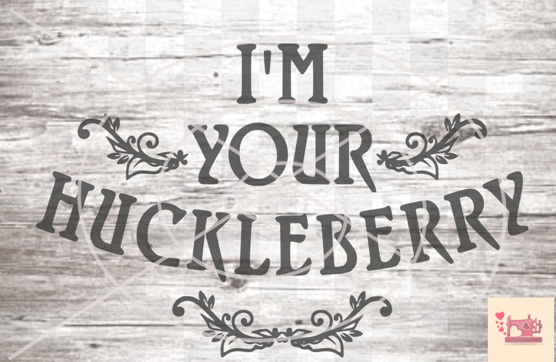 I'm Your Huckleberry SVG - Etsy
