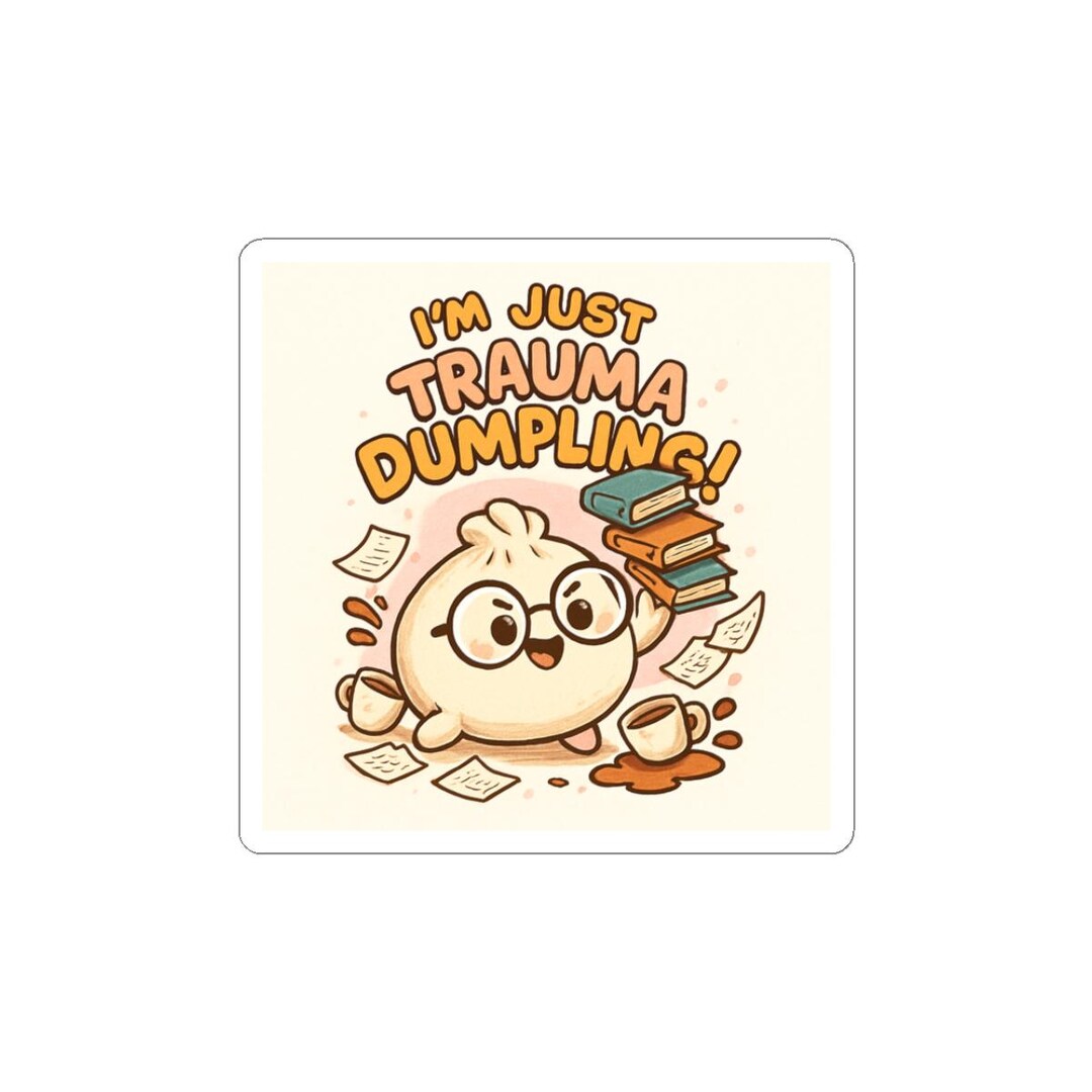 I'm Just Trauma Dumpling Sticker | Cute Kawaii Dumpling With Books ...