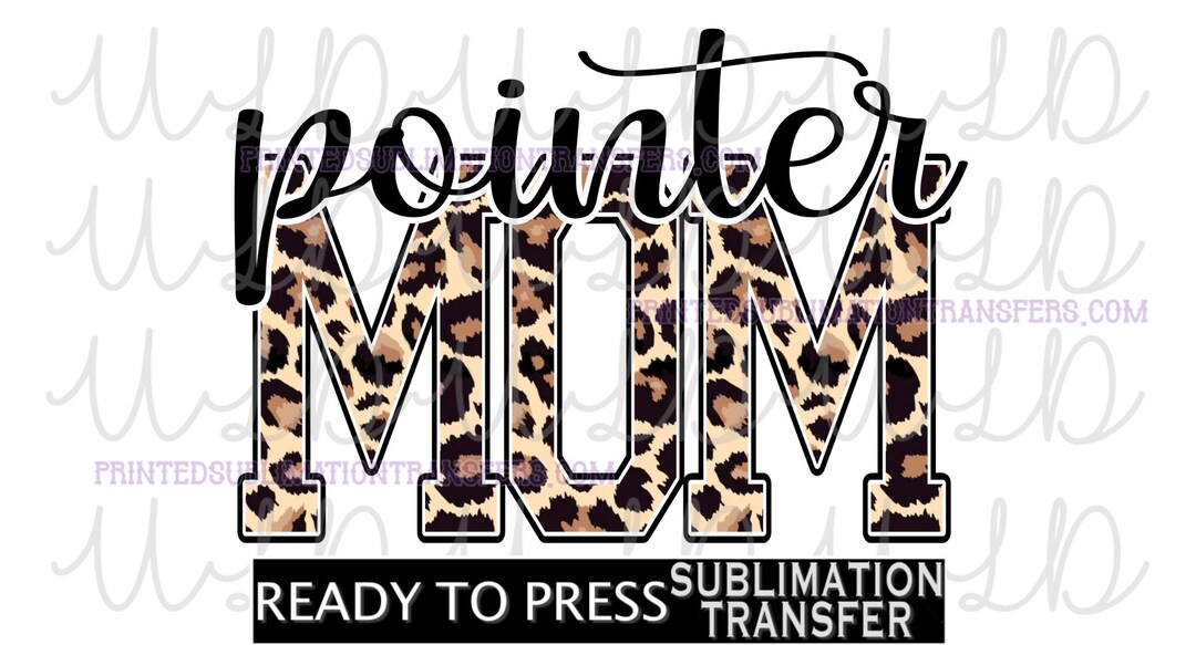 Pointer Mom Leopard Sublimation *READY to PRESS* Print Transfer, Design ...