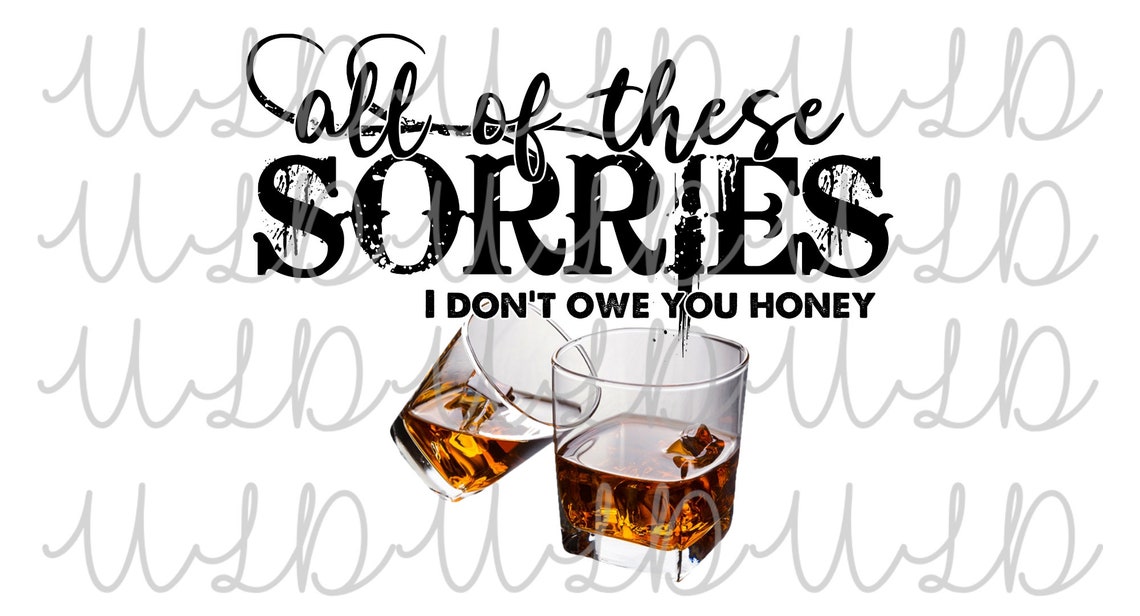 All of These Sorries Whiskey Sublimation Design *READY to PRESS* Print ...