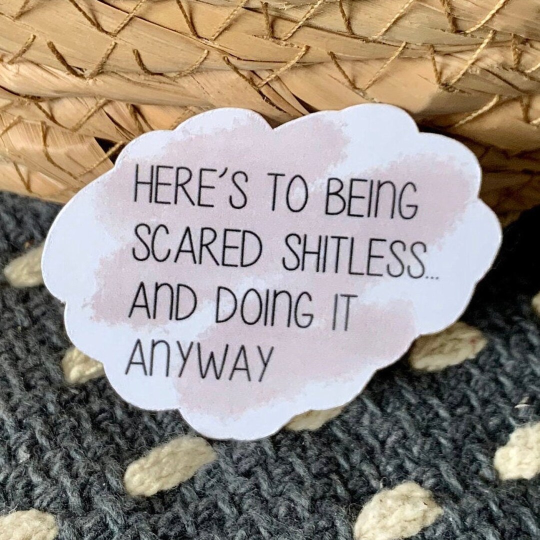 Here's to Being Scared Shitless and Doing It Anyway Self Love Sticker ...