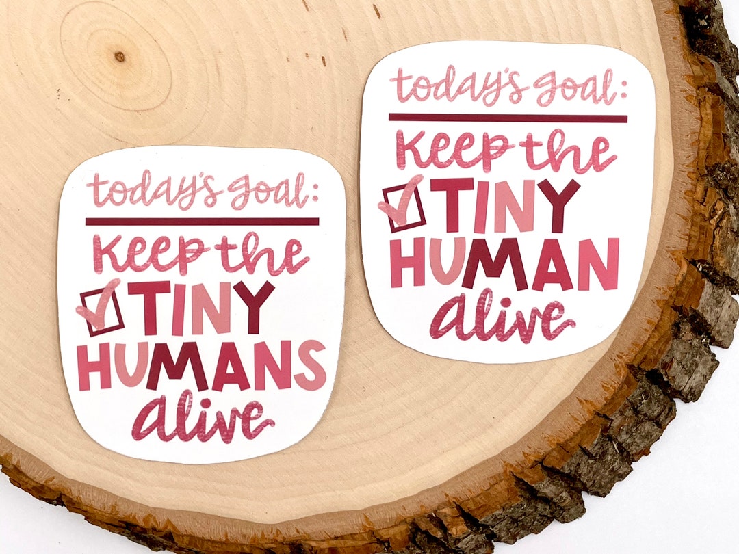 Today's Goal: Keep the Tiny Humans Alive, WATERPROOF Sticker for Water ...