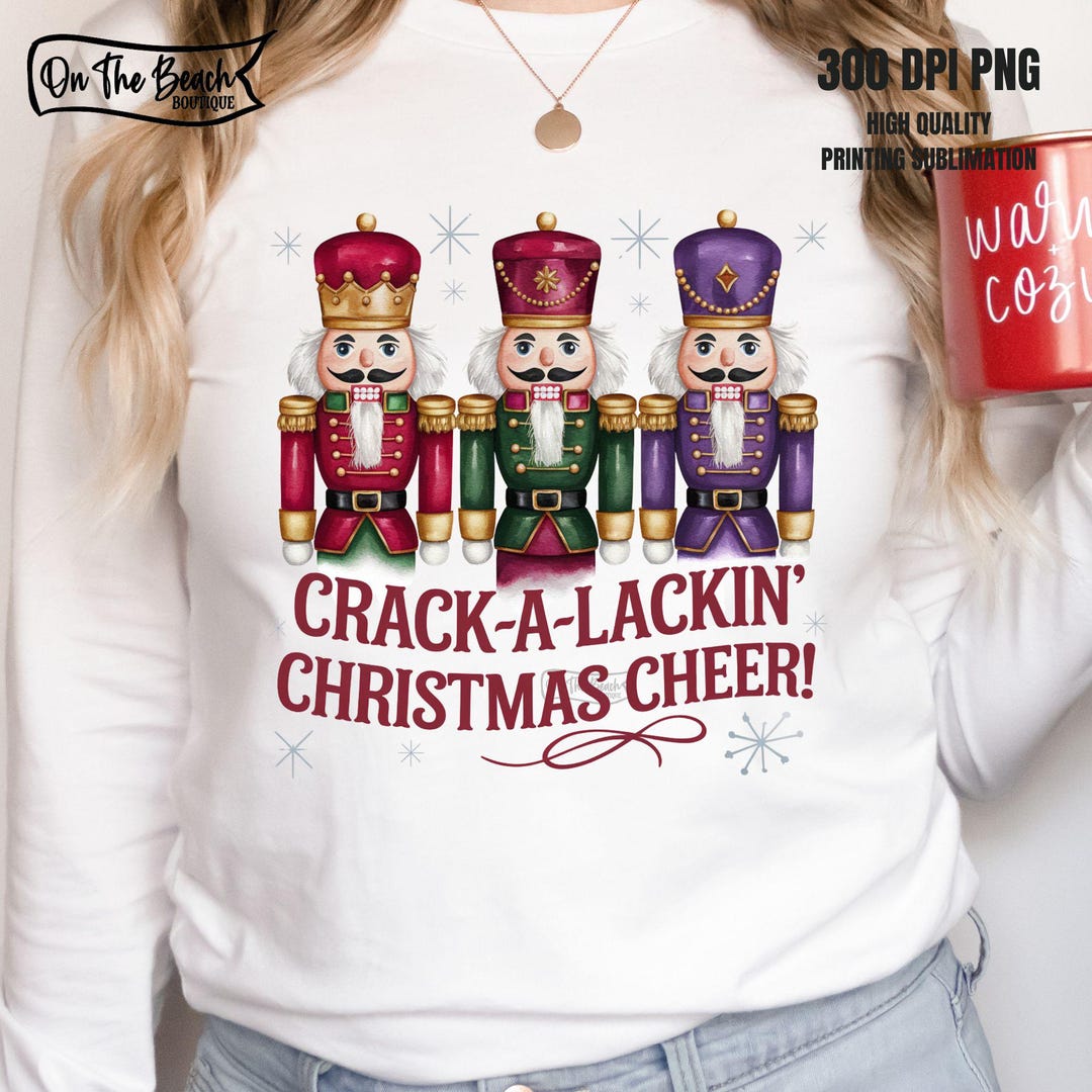 Crack-a-lackin' Christmas Cheer Nutcracker PNG Nutcracker Design ...