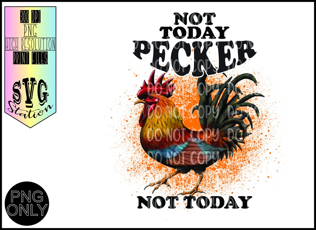 Not Today Pecker Not Today Chicken// Instant Download/sublimation ...