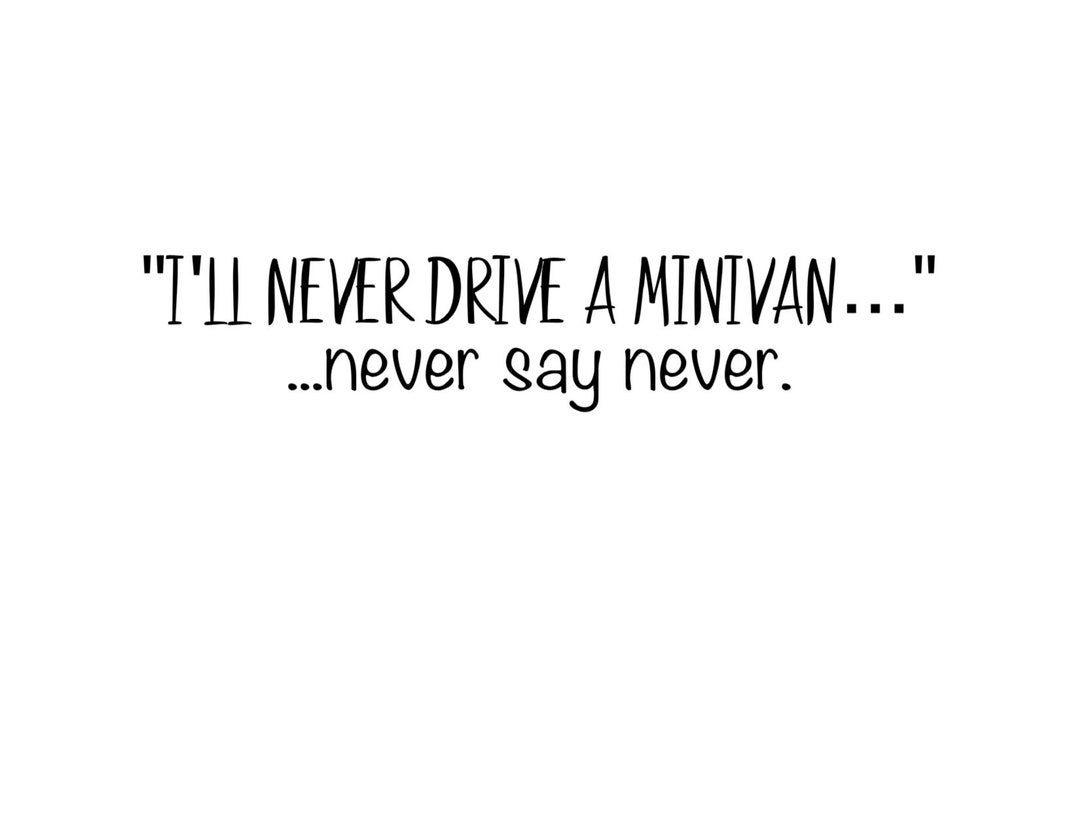 I'll Never Drive A Minivan Decal | Never Say Never | Van Decal | Mom ...