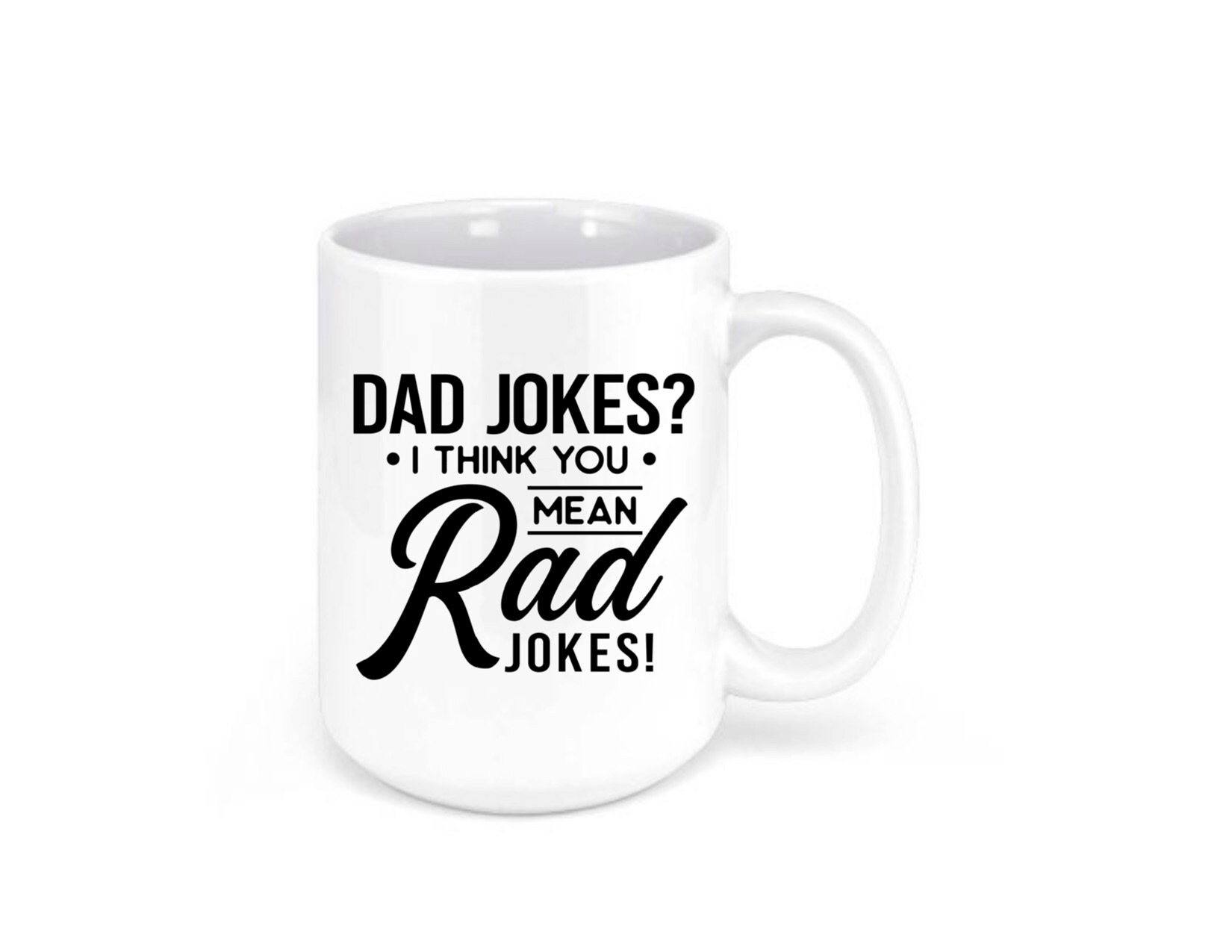 Dad Jokes I Think You Mean Rad Jokes Daddy 11 15 Oz Ceramic Coffee Tea ...
