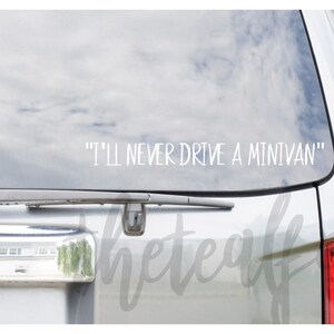 I'll Never Drive A Minivan Decal | Van Decal | Mom Decal | Car Decal ...