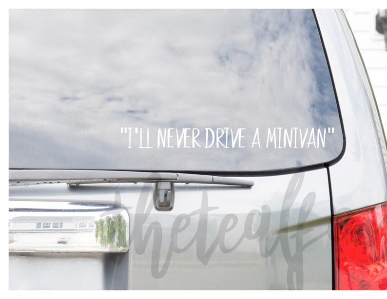 I'll Never Drive A Minivan Decal Van Decal Mom Decal - Etsy