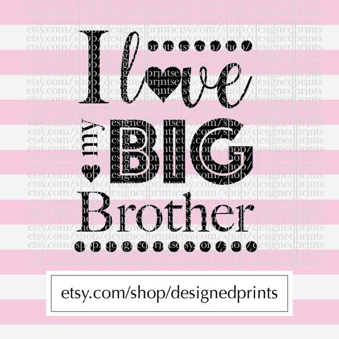 I Love My Big Brother Svg Cut Files • Svg • Dxf • Eps • Png •