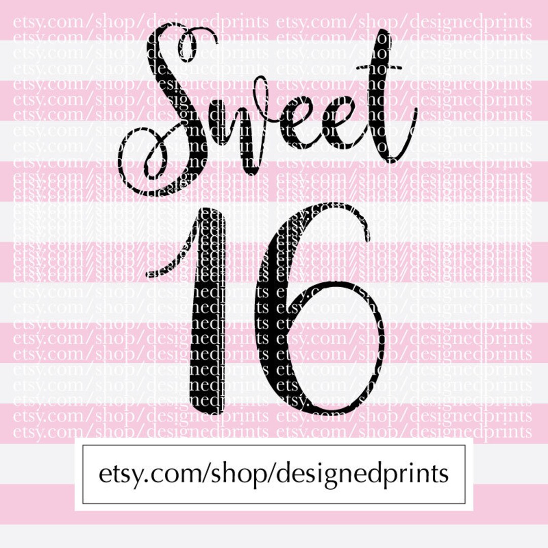 Sweet 16 SVG Cut Files • Svg • Dxf • Eps • Png • Jpg Birthday Cutting ...