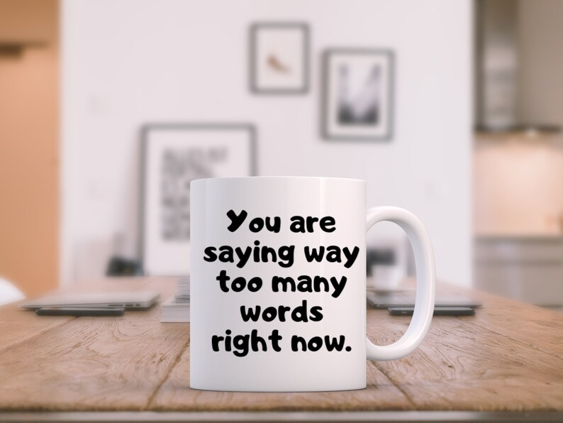 You Are Saying Way Too Many Words Right Now Mug Unique Coffee - Etsy
