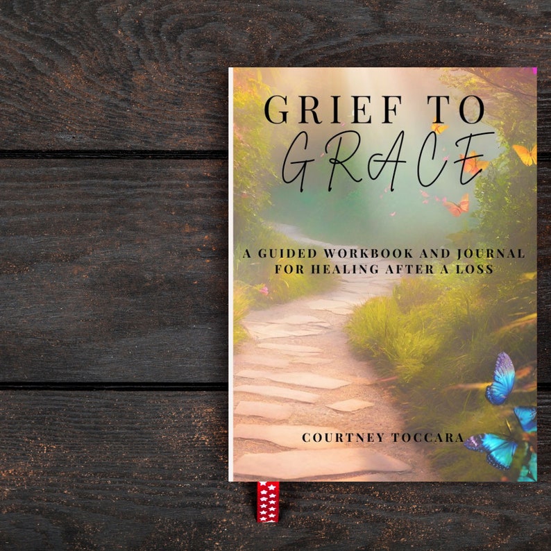 Grief to Grace: A Guided Workbook and Journal for Healing After A Loss ...