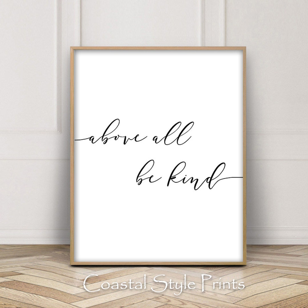 Kindness Quote, Above All Be Kind Print, Printable Quote, Be Kind Print ...