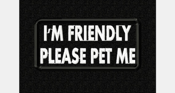 I'm Friendly Please Pet Me Dog Patch Pet Me Patch - Etsy