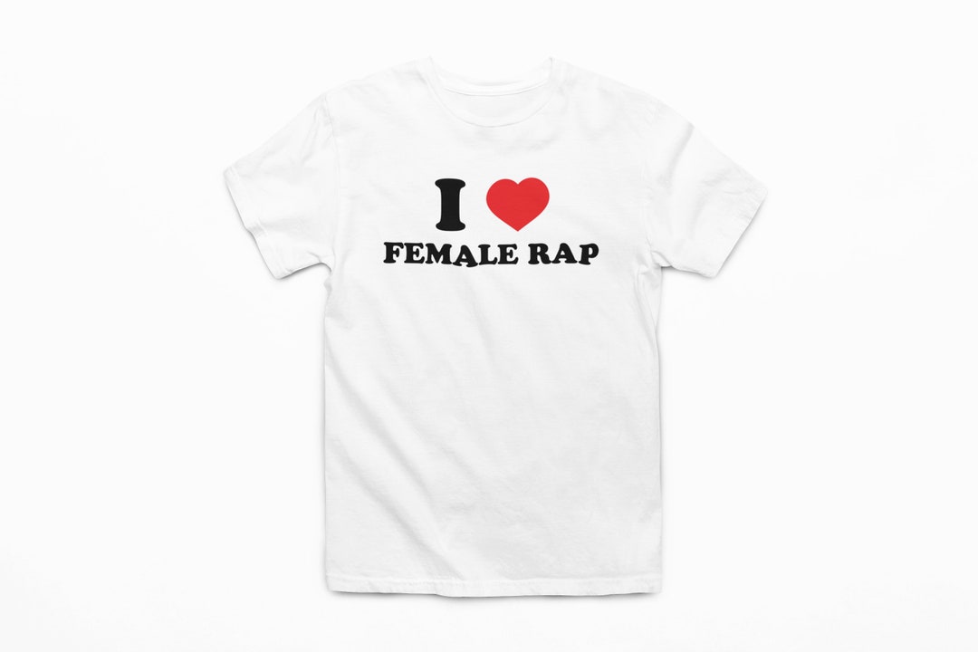 I Love Female Rap Tee - Etsy