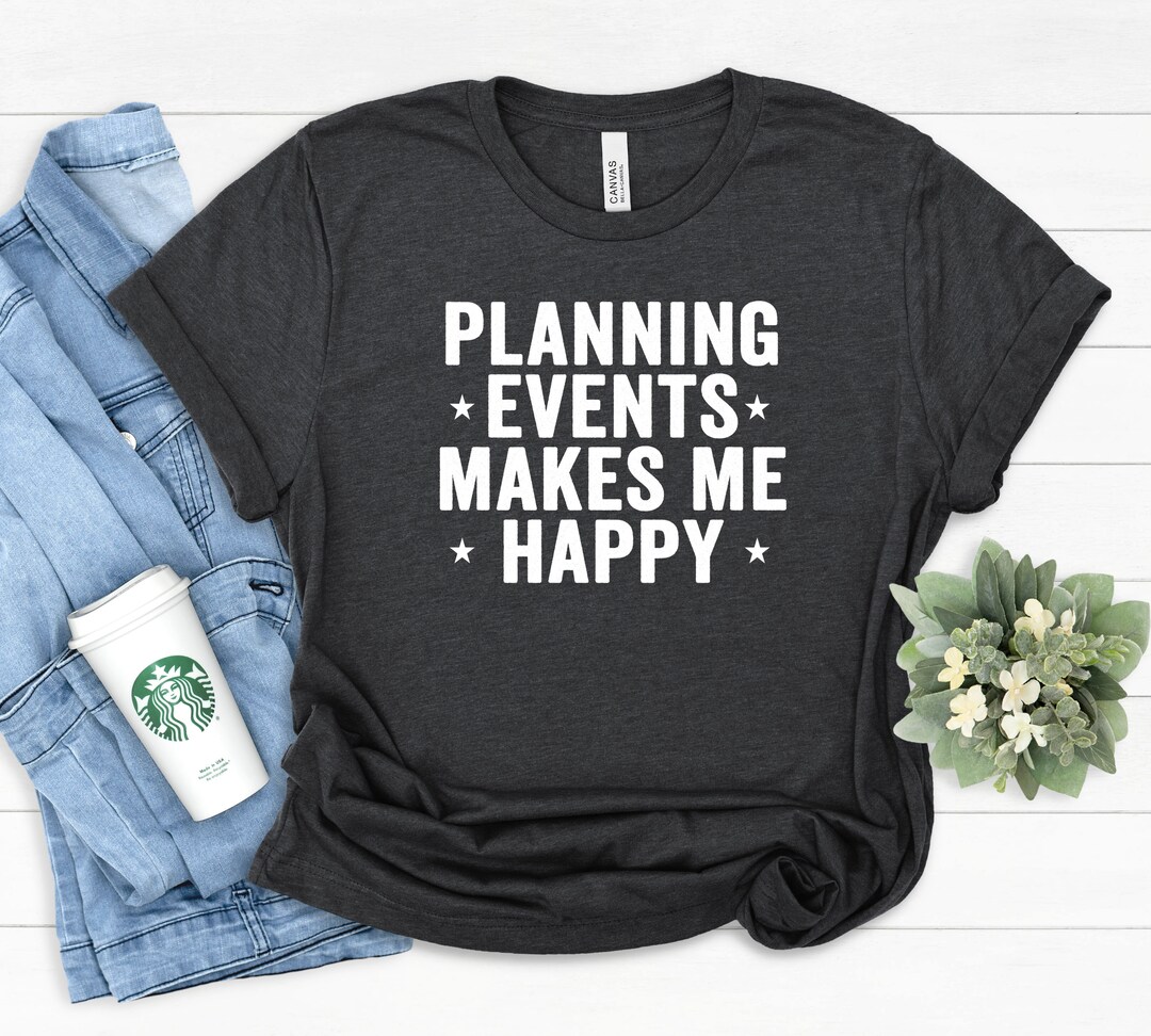 Event Planner T-shirt: Planning Events Makes Me Happy - Etsy