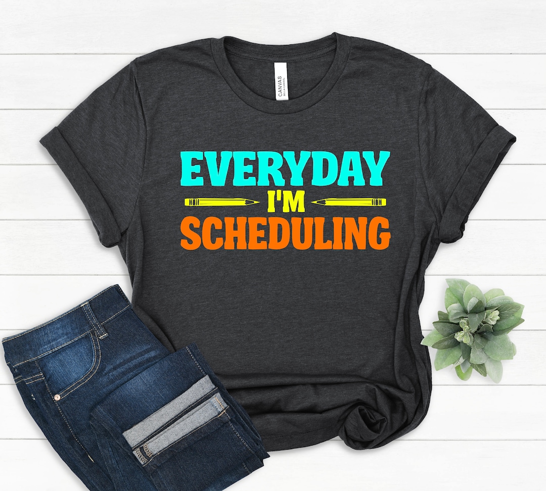 Everyday I'm Scheduling T-shirt, Manager Gift - Etsy