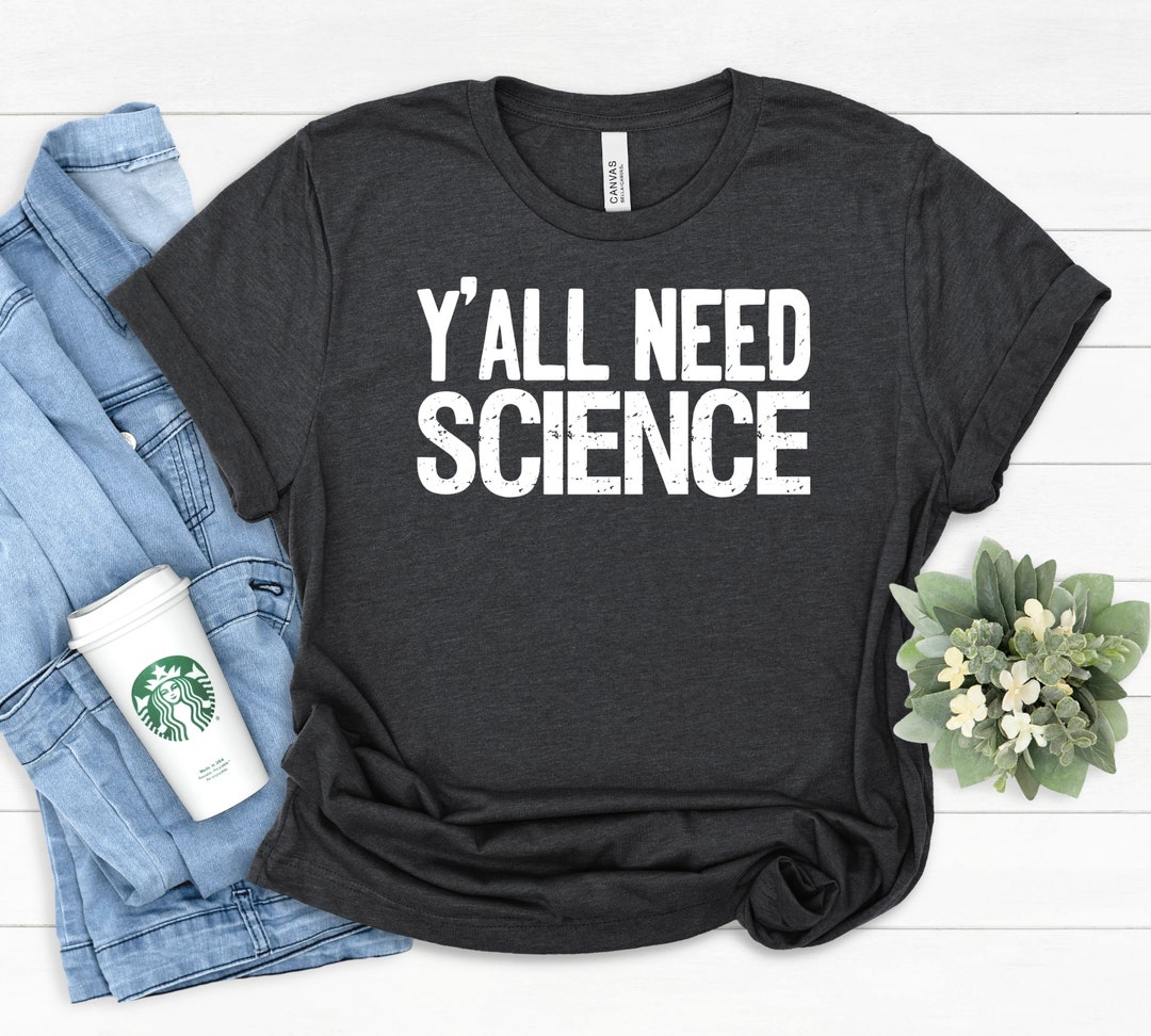 Y'all Need Science Science Shirt, Science Teacher, Science Gift ...