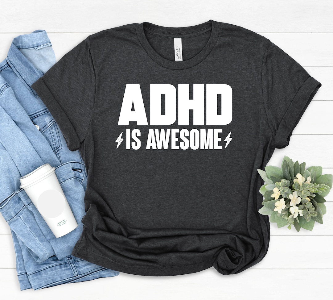 ADHD is Awesome Shirt, Mental Health Shirt, Generalized Anxiety Shirt ...