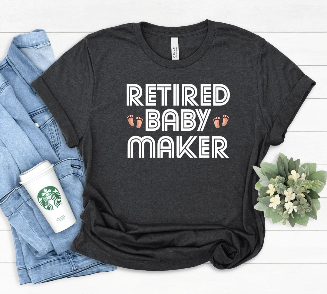Retired Baby Maker Shirt: Funny Vasectomy Gag Gift - Etsy
