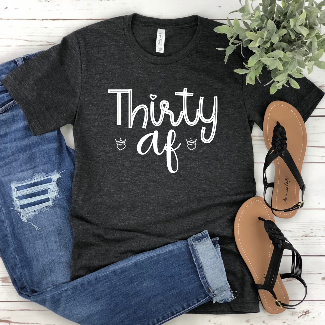 Thirty AF Shirt Thirtieth Birthday Shirt, 30 Years Gift, Birthday Party ...