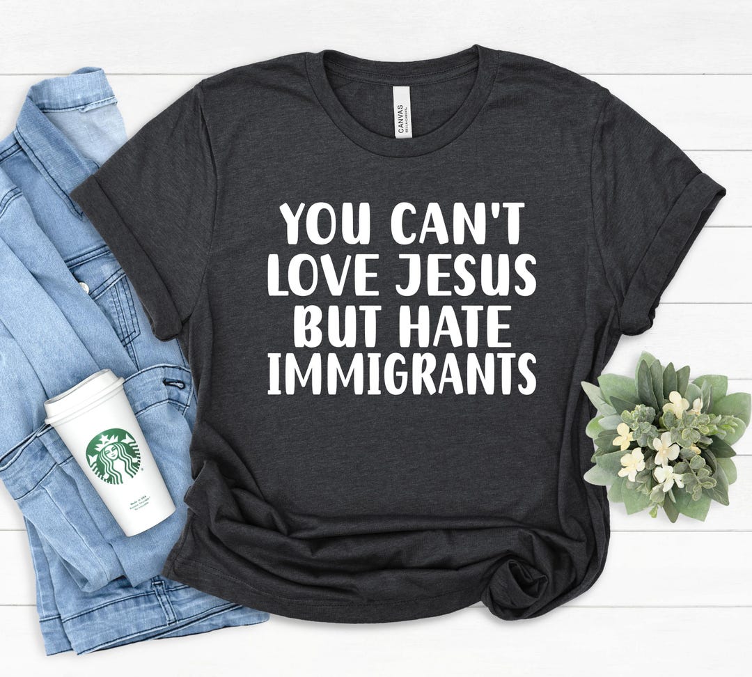 Jesus Was an Immigrant Shirt: Pro Immigration Christian Tee - Etsy