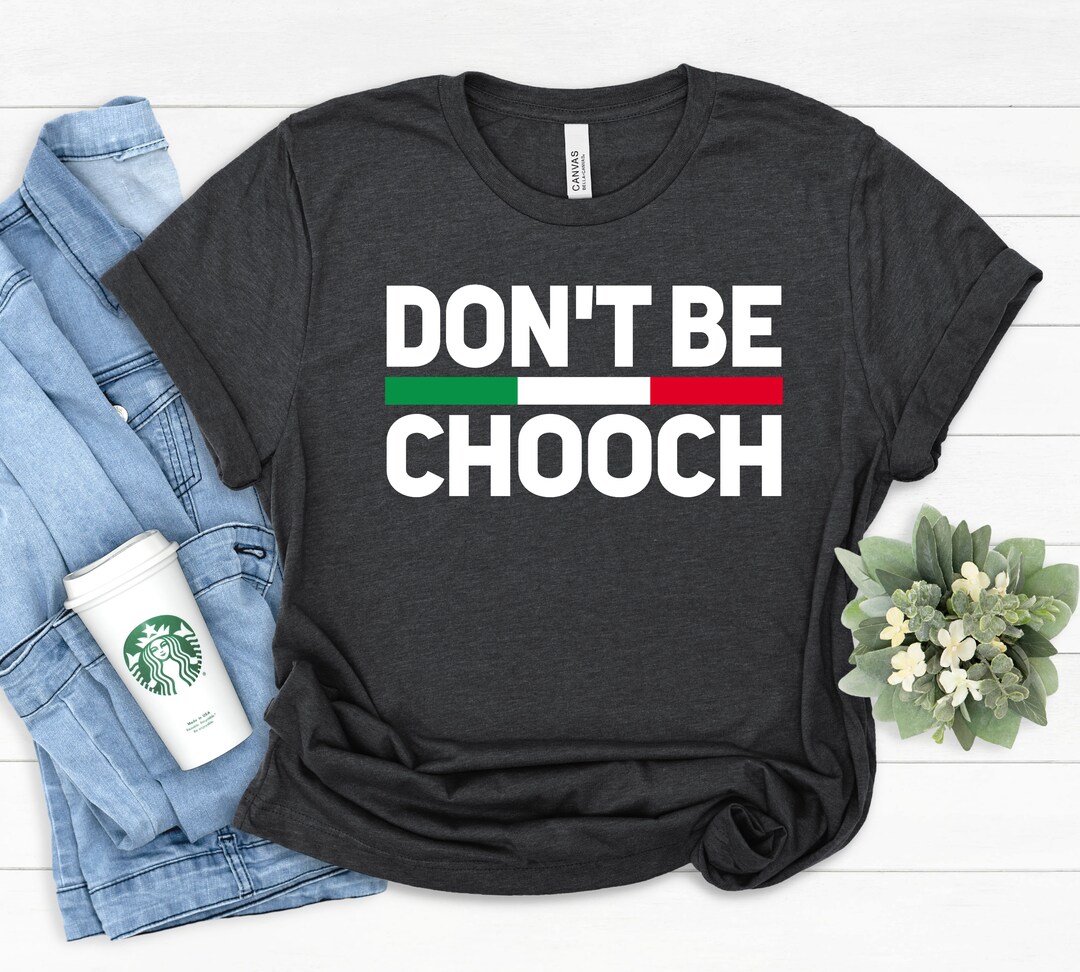 Don't Be Chooch Italian Slang Shirt, Italia Shirt ,ciao Shirt, Cute ...