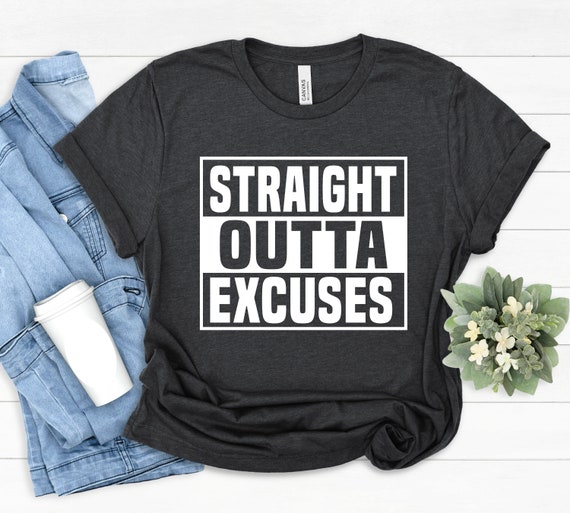 Straight Outta Excuses Shirt Funny Meme Shirt Graphic Shirt | Etsy