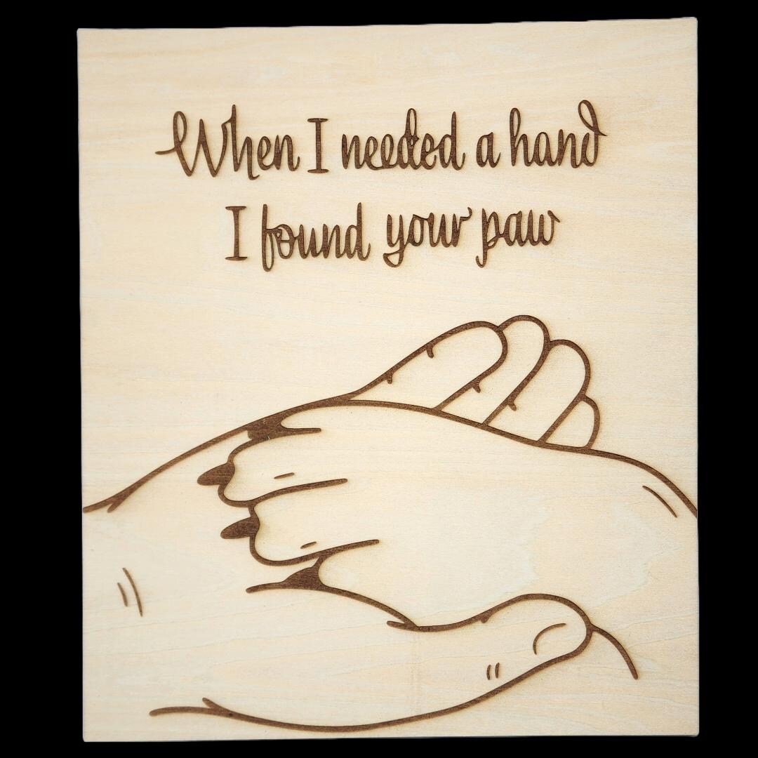 When I Needed a Hand I Found Your Paw- Wooden Laser Engraved Pet ...